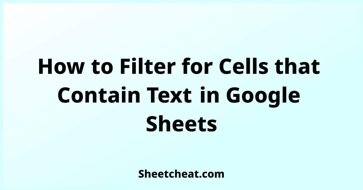 How to Filter for Cells that Contain Text in Google Sheets