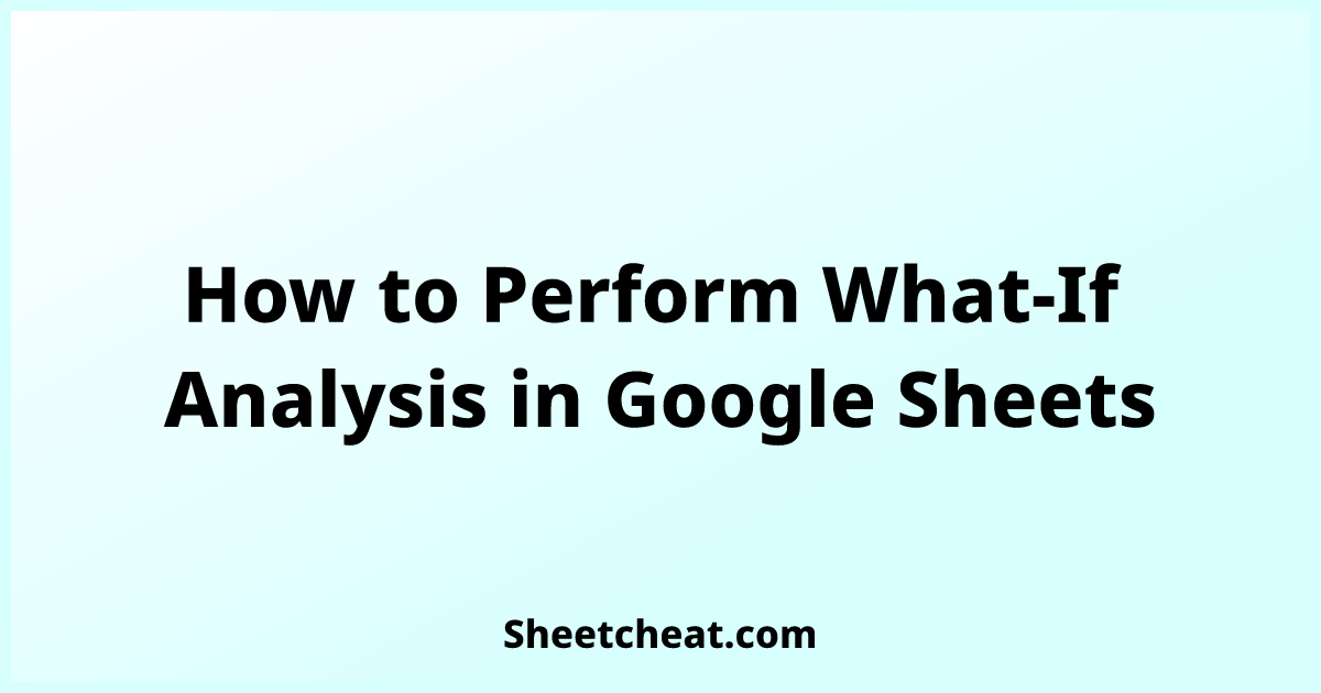 How to Perform What-If Analysis in Google Sheets