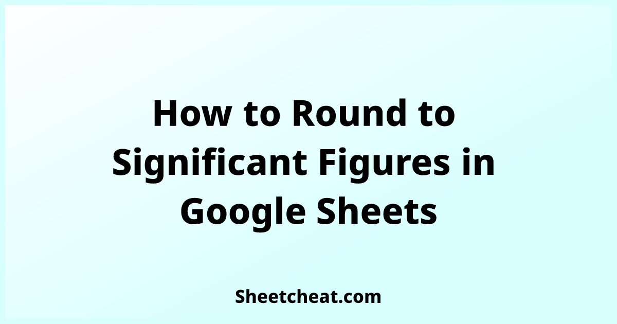 How to Round to Significant Figures in Google Sheets