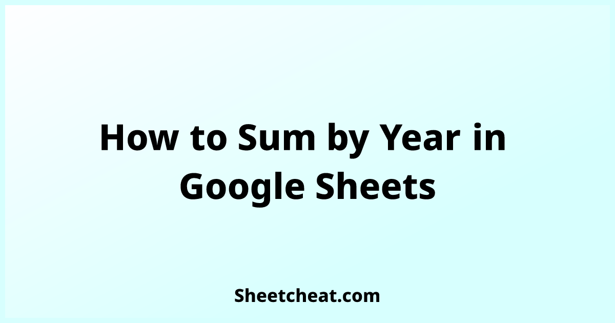 How to Sum by Year in Google Sheets