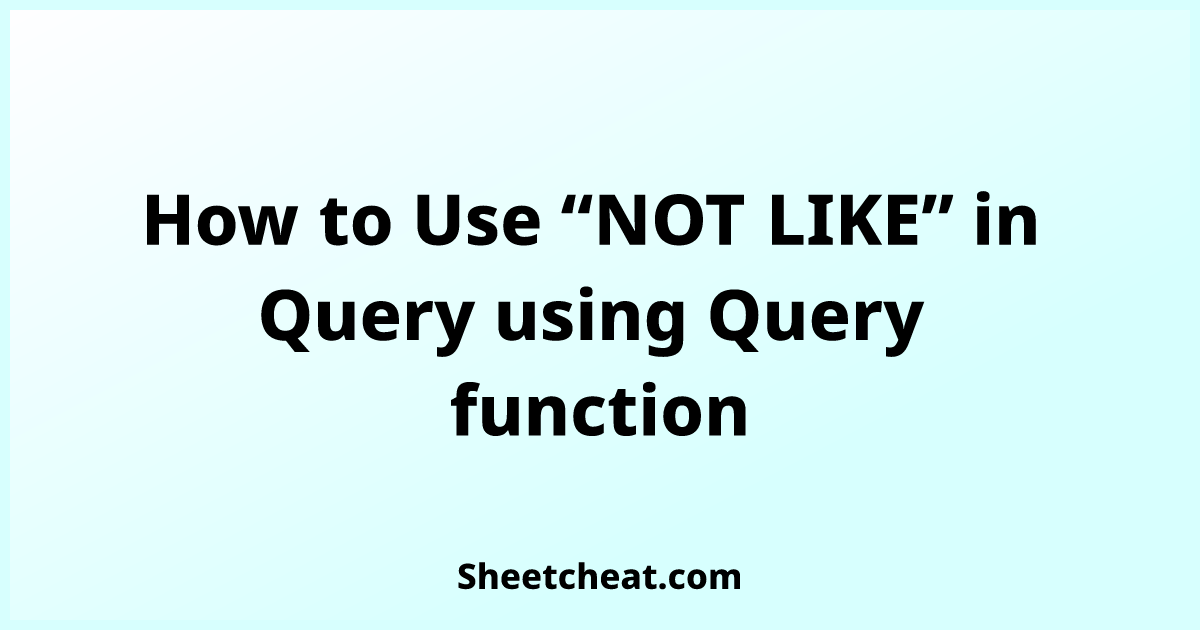 How To Use Not Like” In Query Using Query Function