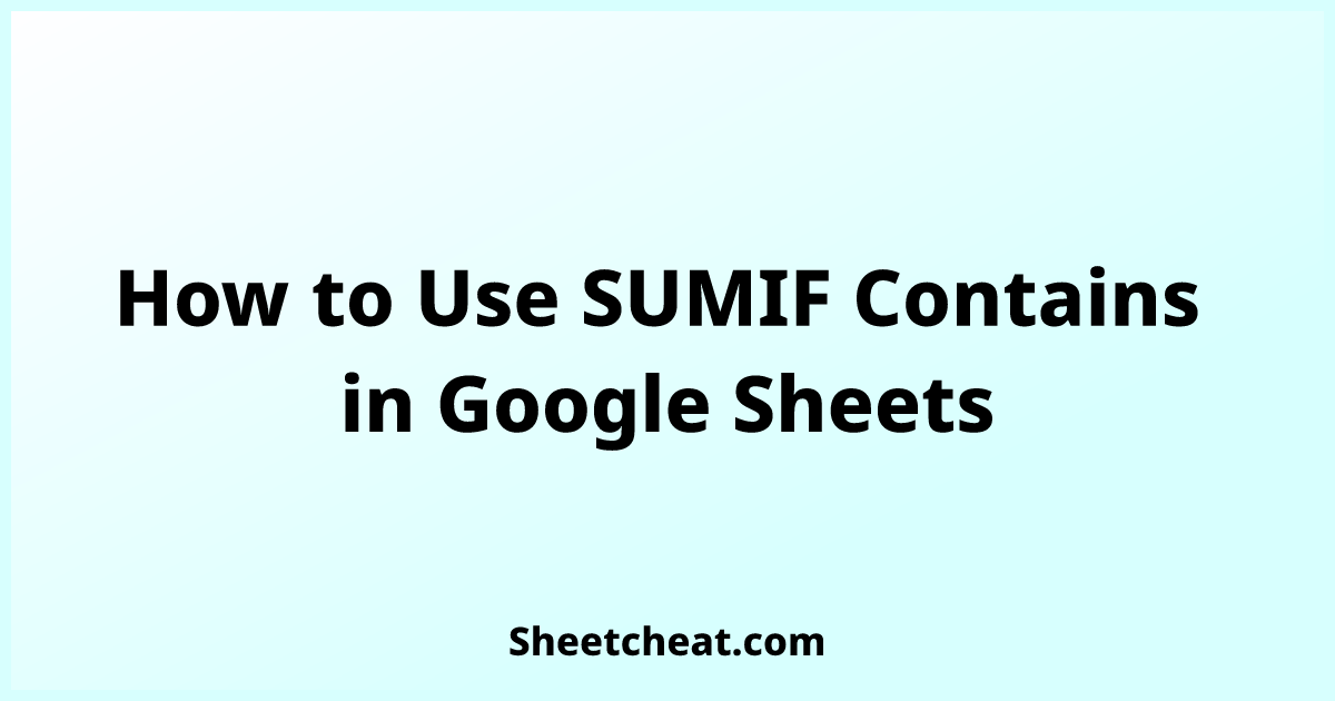 How to Use SUMIF Contains in Google Sheets