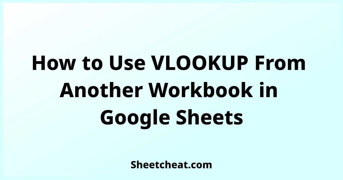 How to Use VLOOKUP From Another Workbook in Google Sheets